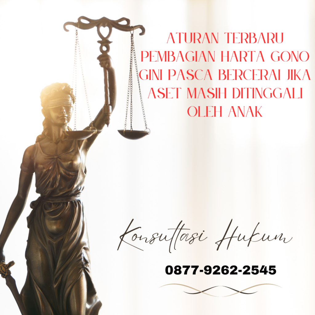 ATURAN TERBARU PEMBAGIAN HARTA GONO GINI PASCA BERCERAI JIKA ASET MASIH ...