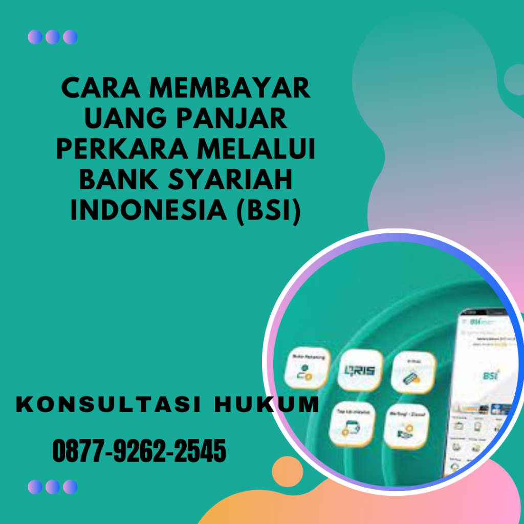 CARA MEMBAYAR UANG PANJAR PERKARA MELALUI BANK SYARIAH INDONESIA (BSI)